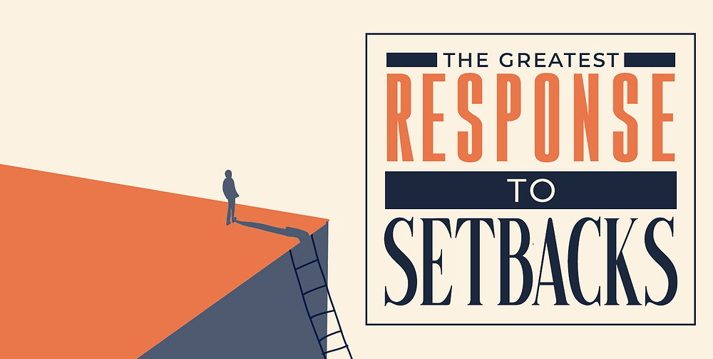 The Greatest Response to Setbacks