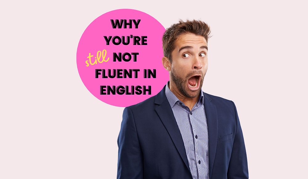 Why you are not Fluent in English!