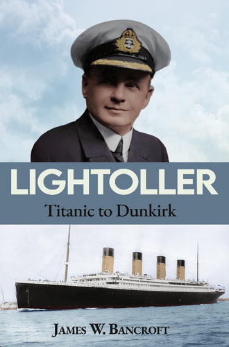 Lightoller: Titanic to Dunkirk by James W. Bancroft | Barnthorn Publishing