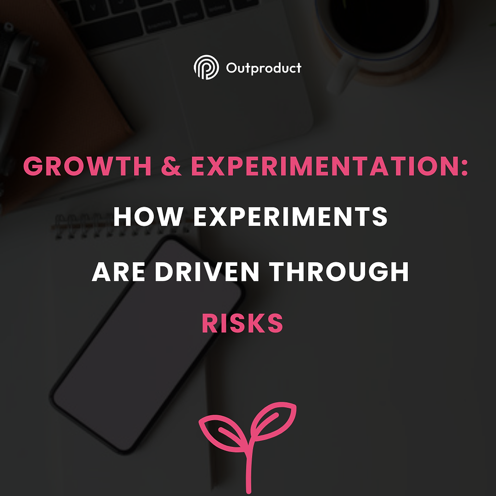 Growth & Experimentation: How Experiments are Driven Through Risks