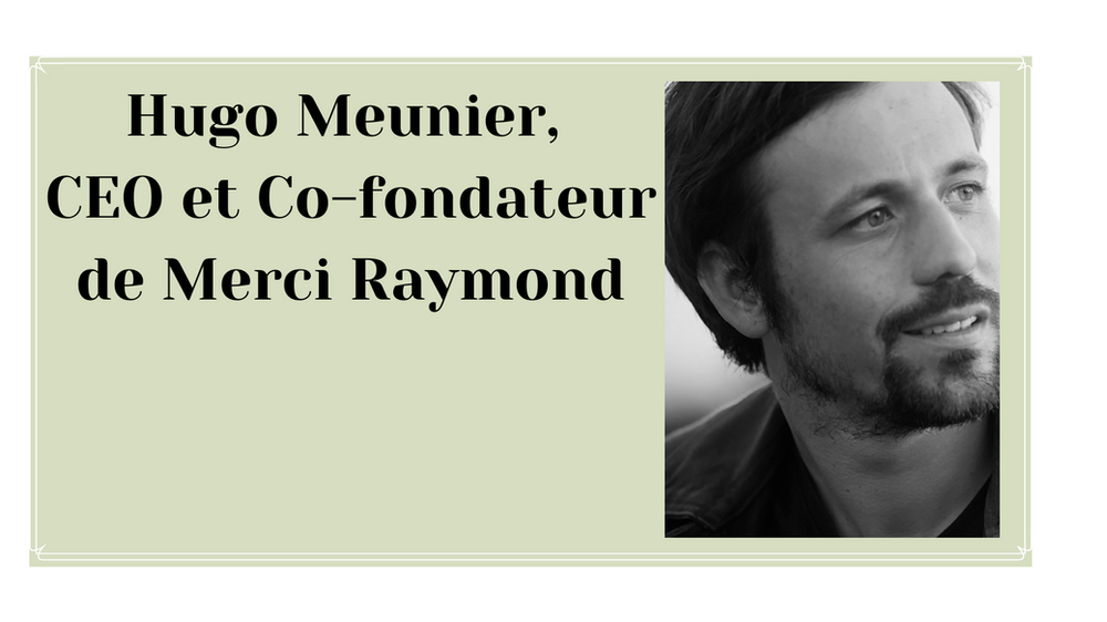 Rencontre avec Hugo Meunier, CEO et Co-fondateur de Merci Raymond