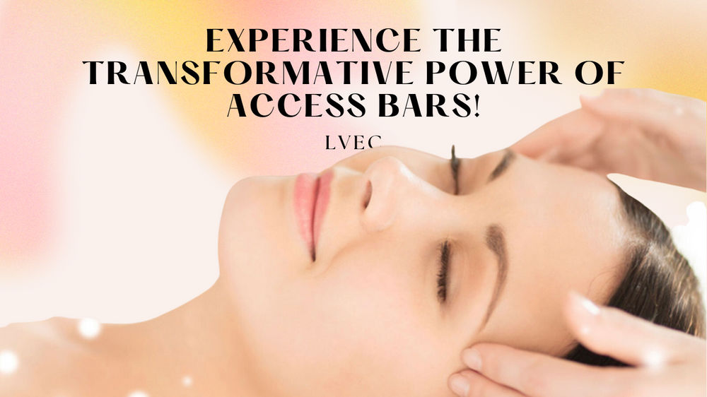 Experience the Transformative Power of Access Bars! | LVEC