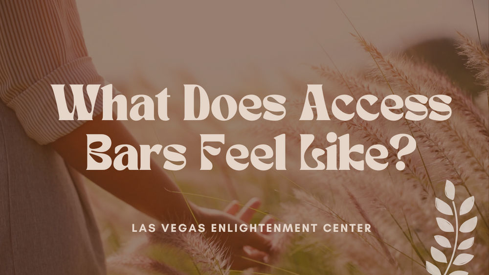 What Does Access Bars Feel Like? | LVEC