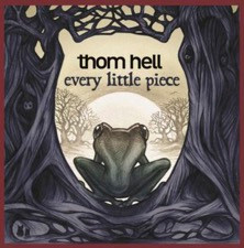 Every Little Piece | Thom Hell
