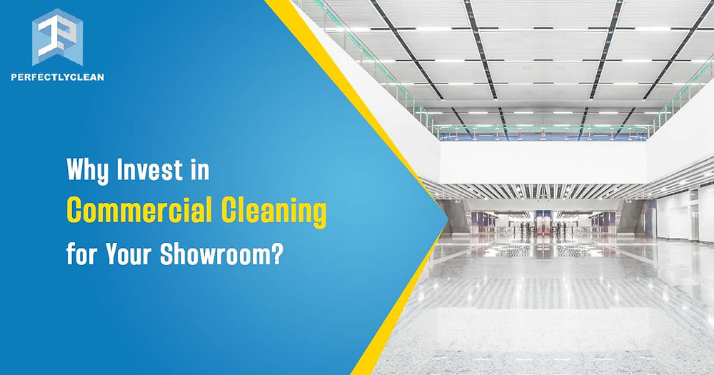 Why Commercial Cleaning Is a Wise Investment for Showrooms