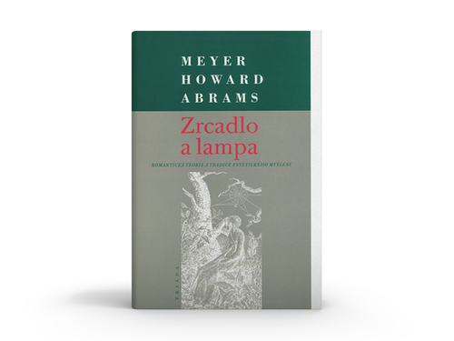 Meyer Howard Abrams – Zrcadlo a lampa. Romantická teorie a tradice... | Triáda