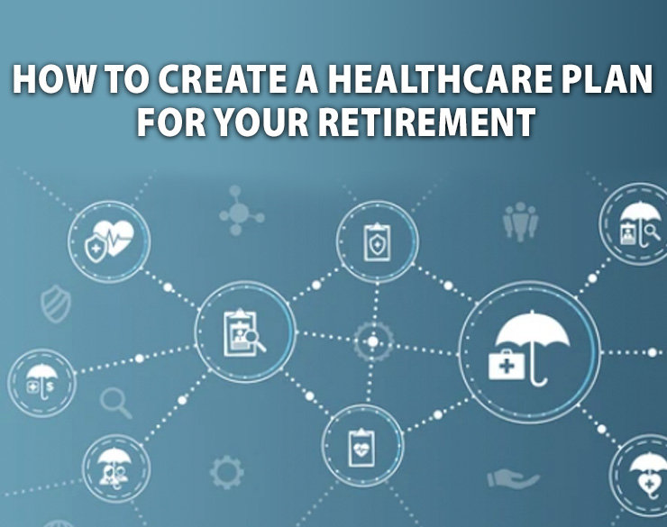 How to Create a Healthcare Plan for Your Retirement