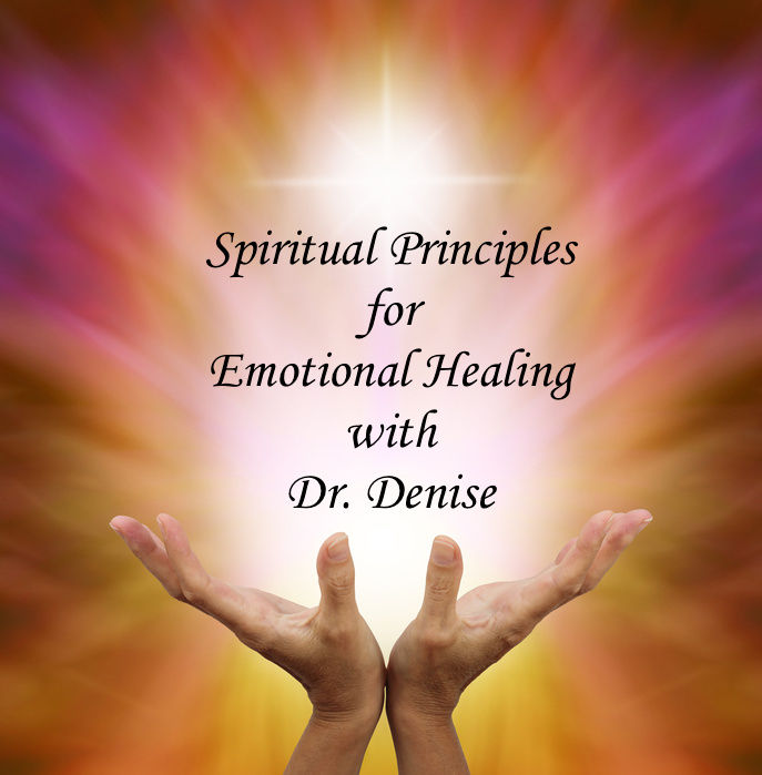 Spiritual Principles for Emotional Healing with Dr. Denise