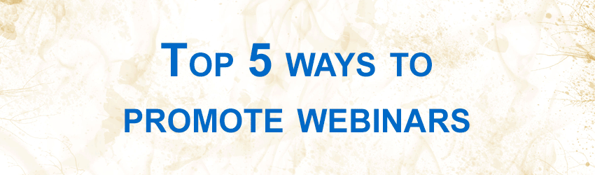 Top 5 ways to promote webinars