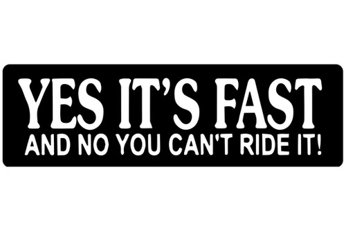 Yes It's Fast And No You Can't Ride It! Sticker | motohaunt