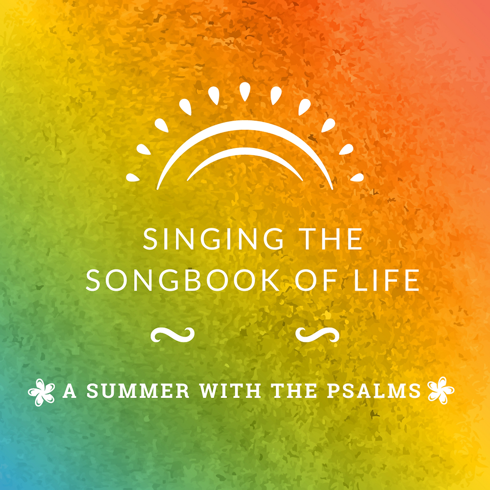Singing the Songbook of Life -- Psalm 1 (13th Sunday After Pentecost)