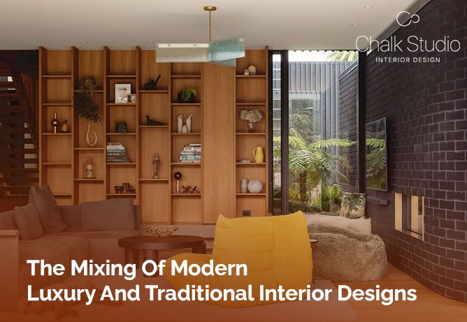 The Mixing Of Modern Luxury And Traditional Interior Designs