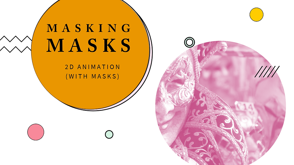 "Masking Masks" 2D animation