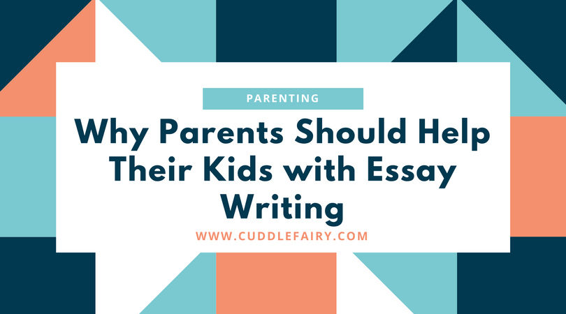 Why Parents Should Help Their Kids with Essay Writing