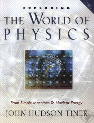 Exploring the World of Physics by John Hudson Tiner | TEW