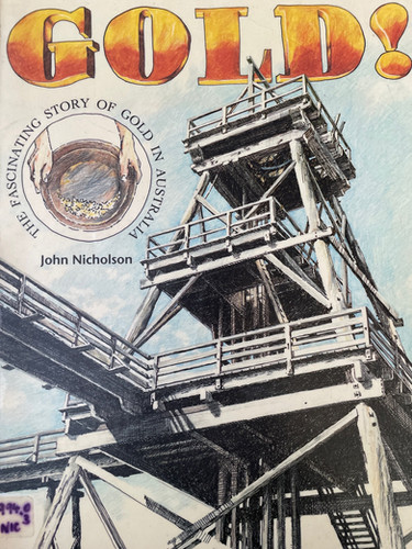 Gold!: The Fascinating Story Of Gold In Australia by John Nicholson ...
