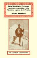 New Worlds to Conquer: America's Most Dashing 1920s Adventurer Explores ...