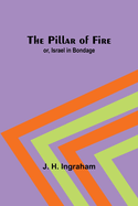 The Pillar of Fire or Israel in Bondage by HJ Ingraham | TEW