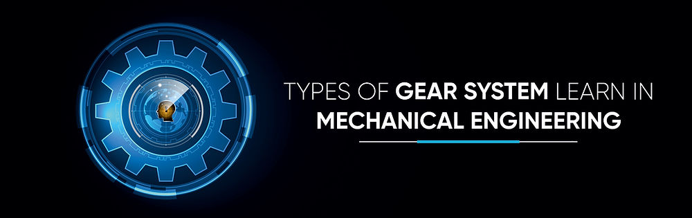 How Many Types of Gear System We Learn in Mechanical Engineering