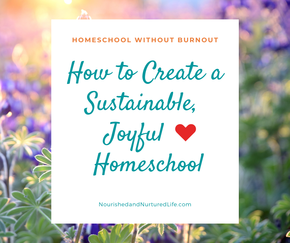 How To Create a Sustainable, Joyful Homeschool