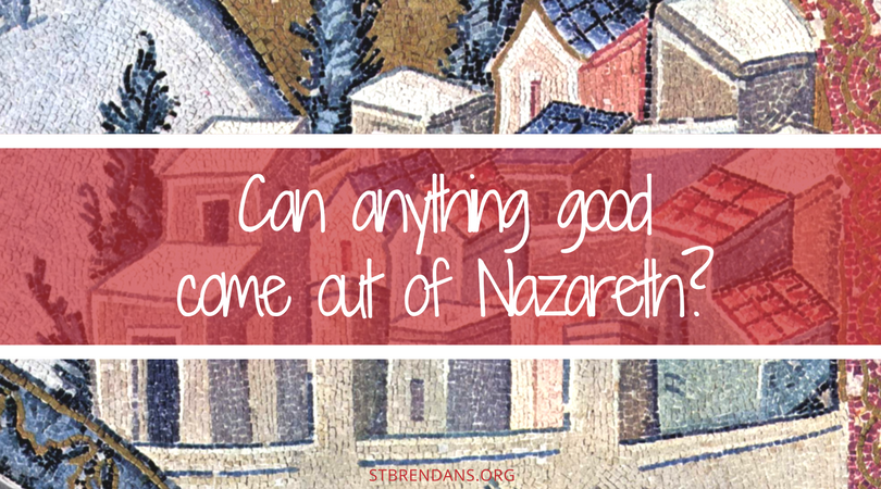 Can anything good come out of Nazareth?