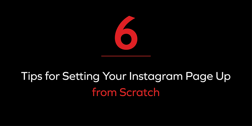 6 Tips for Setting Your Instagram Page Up from Scratch