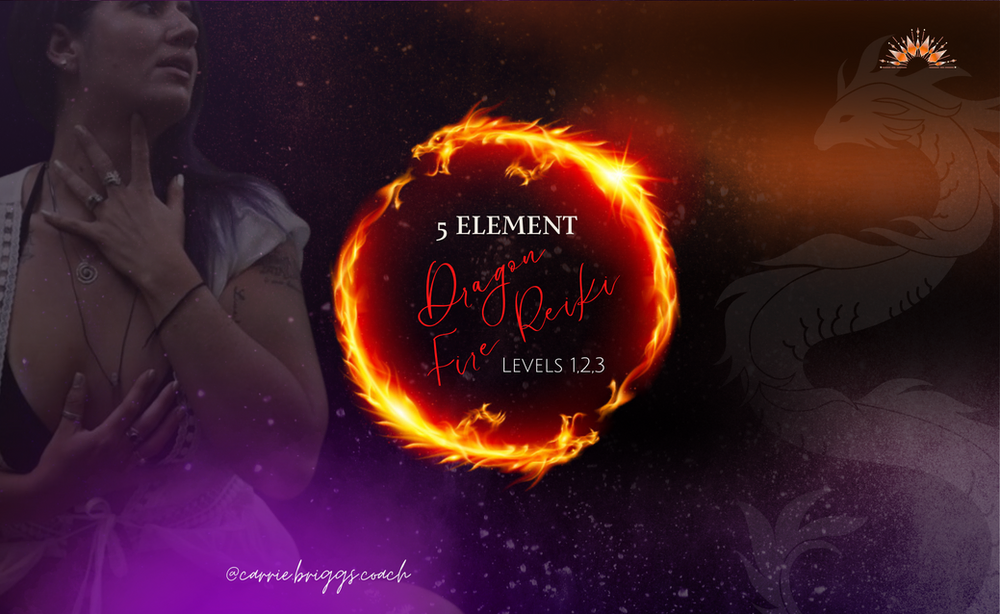 Usui/5 Element Dragon Fire Reiki Level 1,2,3 | Carrie Briggs Coachi