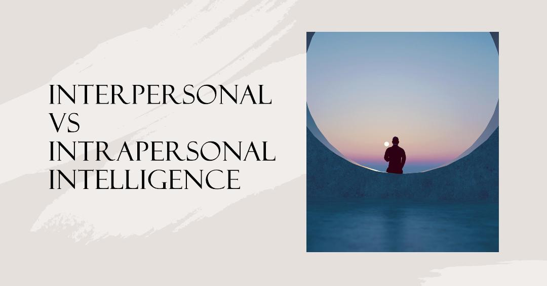 Interpersonal vs intrapersonal Intelligence