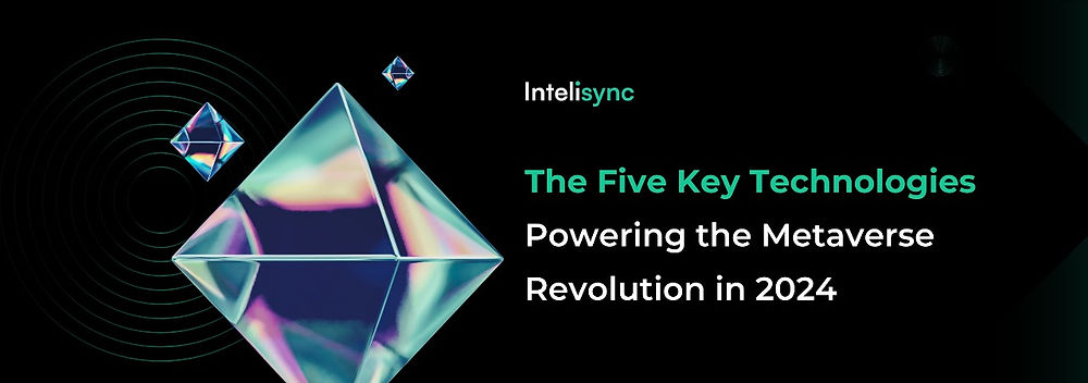 The Five Key Technologies Powering the Metaverse Revolution in 2024