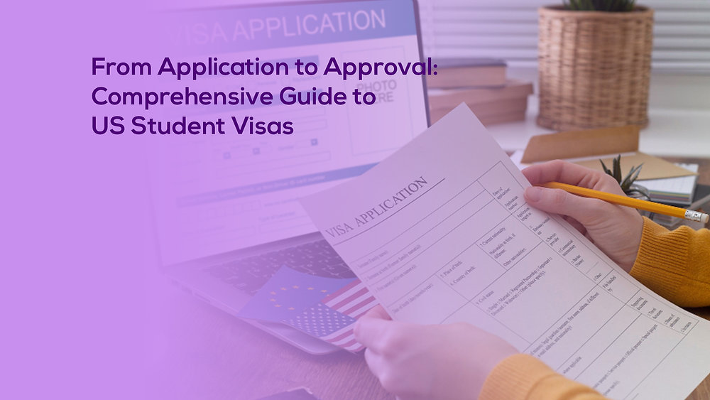 From Application to Approval: Comprehensive Guide to US Student Visas