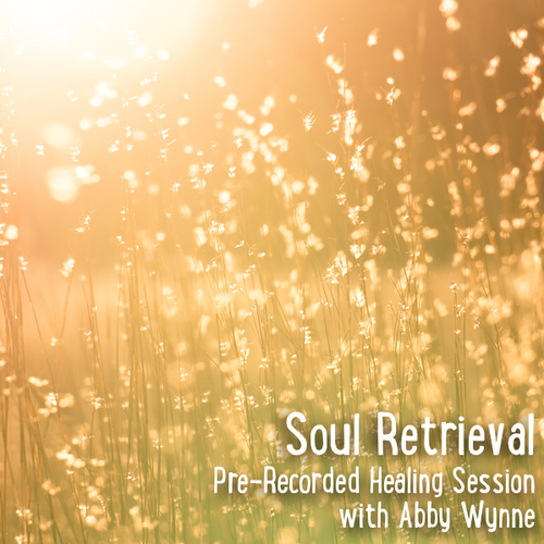 Soul Retrieval Healing Session | Abby Wynne