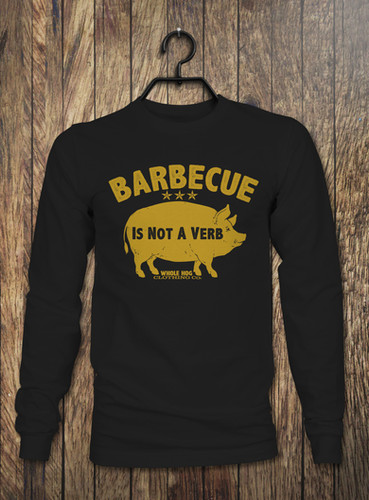 BBQ Is Not A Verb - Long Sleeve Shirt | Whole Hog Clothing