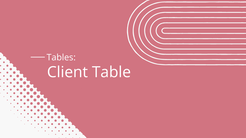 Tables: Clients Table Explained
