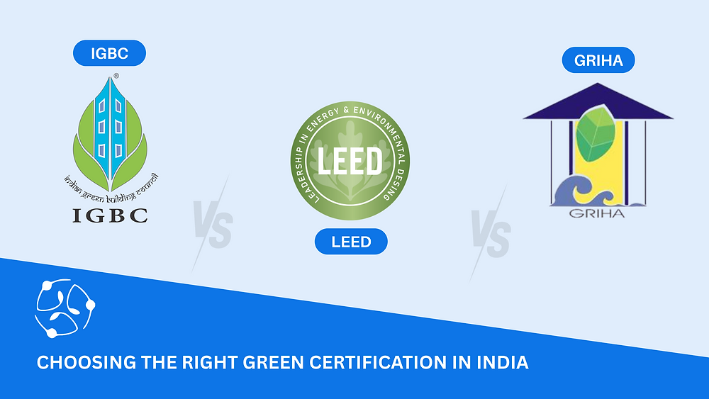 IGBC vs. LEED vs. GRIHA: Choosing the Right Green Certification in India