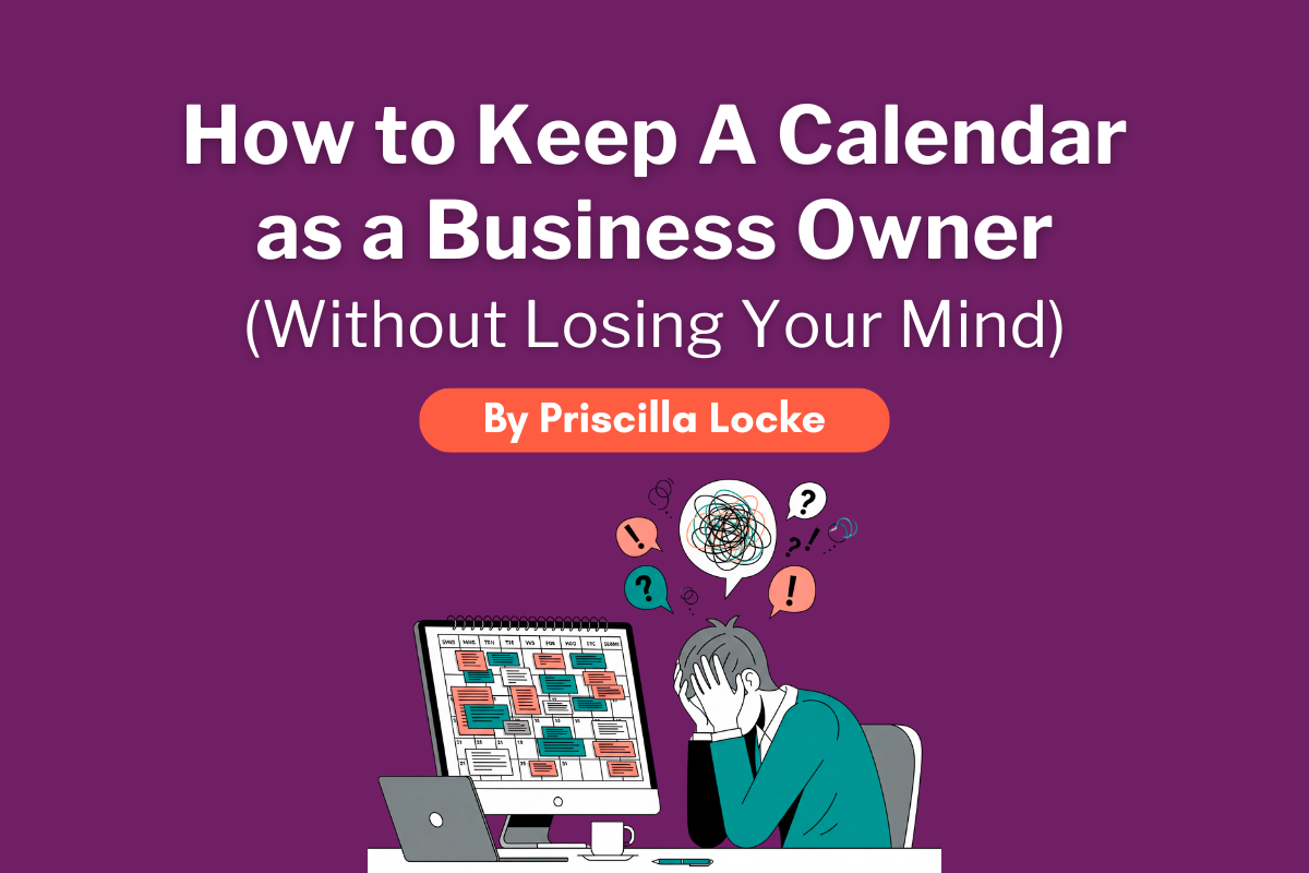 How to Keep A Calendar as a Business Owner (Without Losing Your Mind)