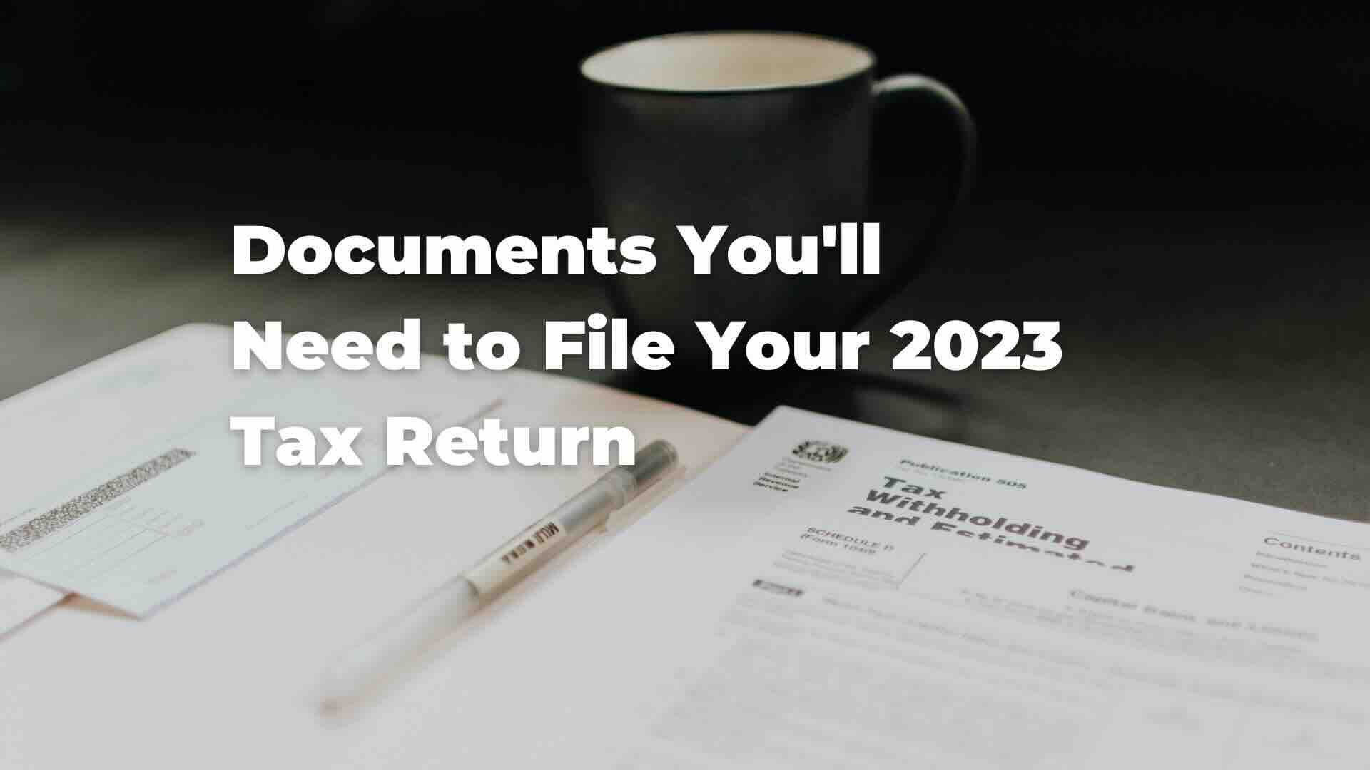 What Documents Do You Need to Gather for Your 2023 Tax Return?