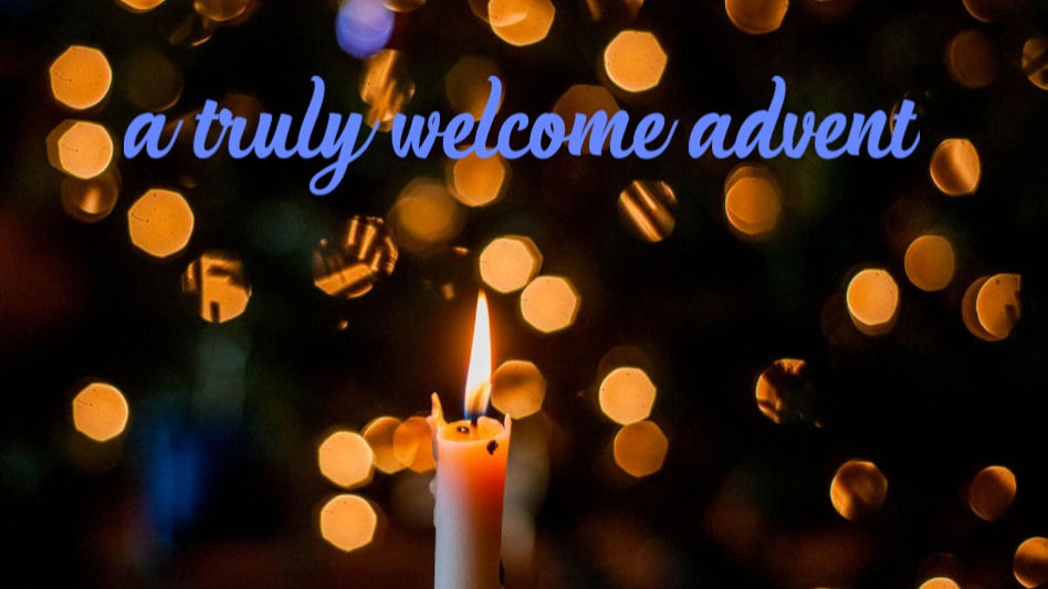 A Truly Welcome Advent