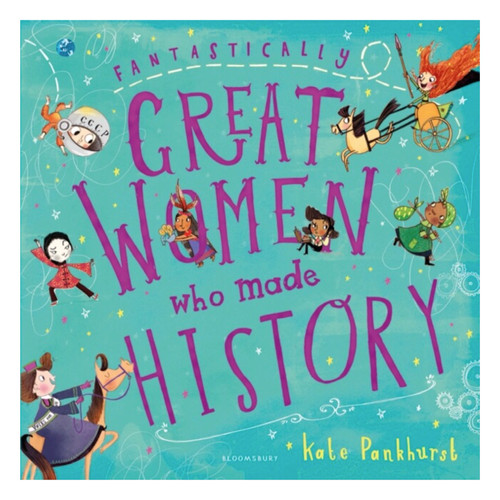 Fantastically Great Women Who Made History - Kate Pankhurst | Moon Lane Ink