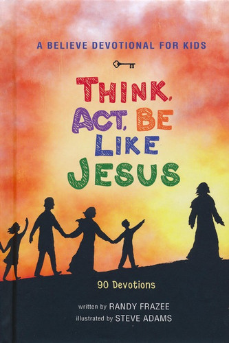 Think, Act, Be Like Jesus: A Believe Devotional for Kids | SonLife