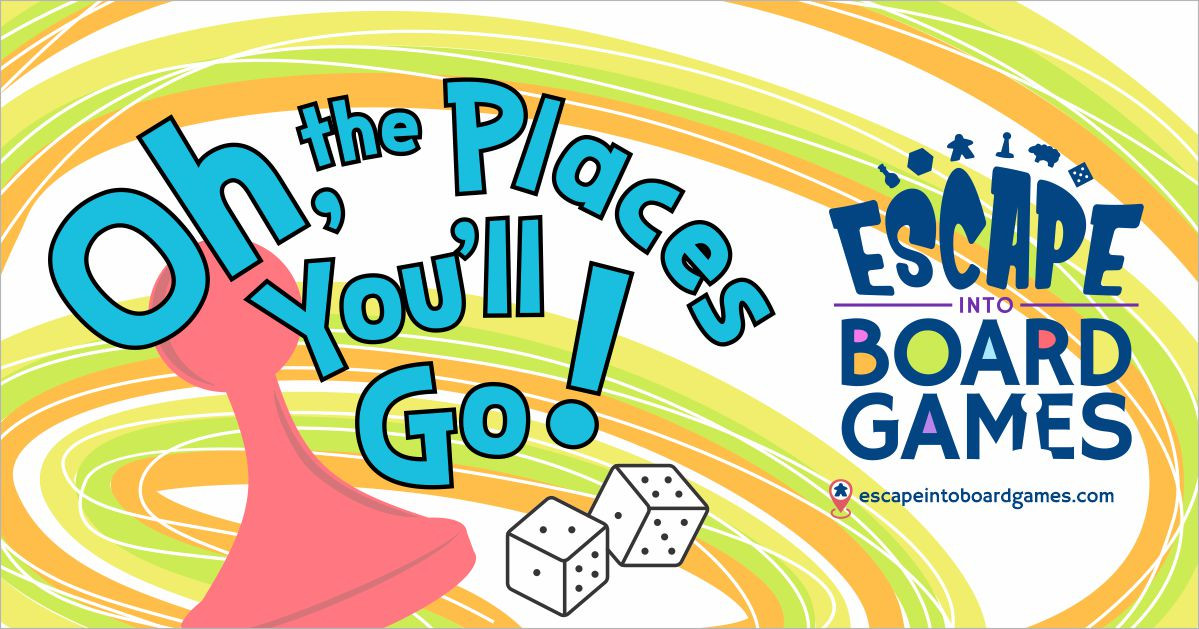 Oh, The Places You'll Go - Escape Into Board Games Podcast