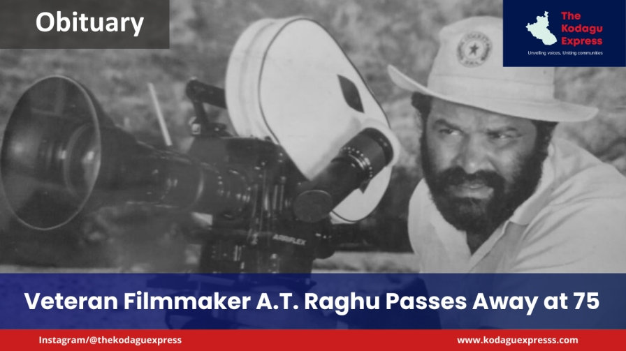 Obituary: Veteran Filmmaker A.T. Raghu Passes Away at 75