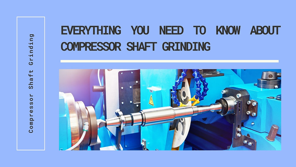 Everything You Need to Know About Compressor Shaft Grinding