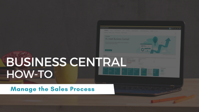 How to Manage the Sales Process in Microsoft Dynamics 365 Business Central