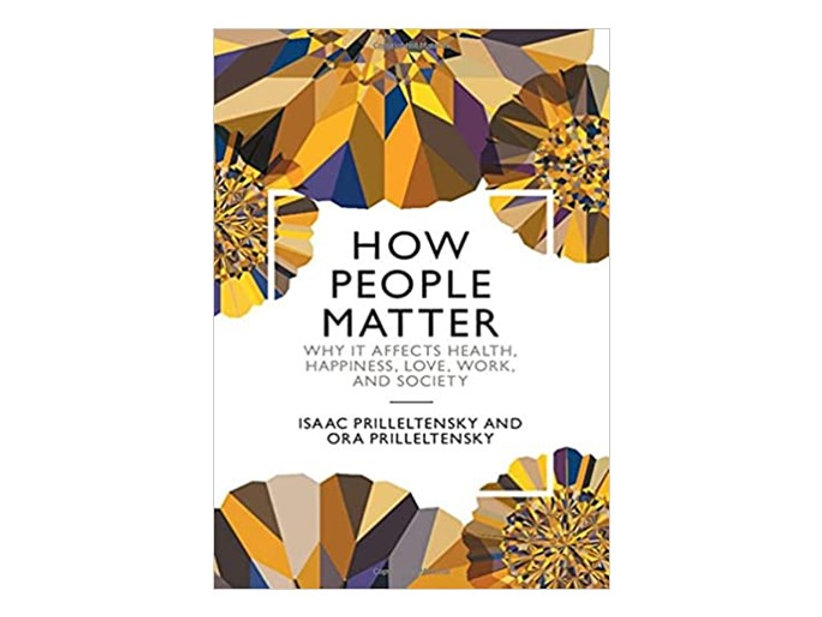 How People Matter: Why it Affects, Health, Happiness, Love, Work and ...