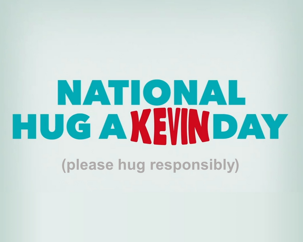 Hey, It's Hug-a-Kevin Day