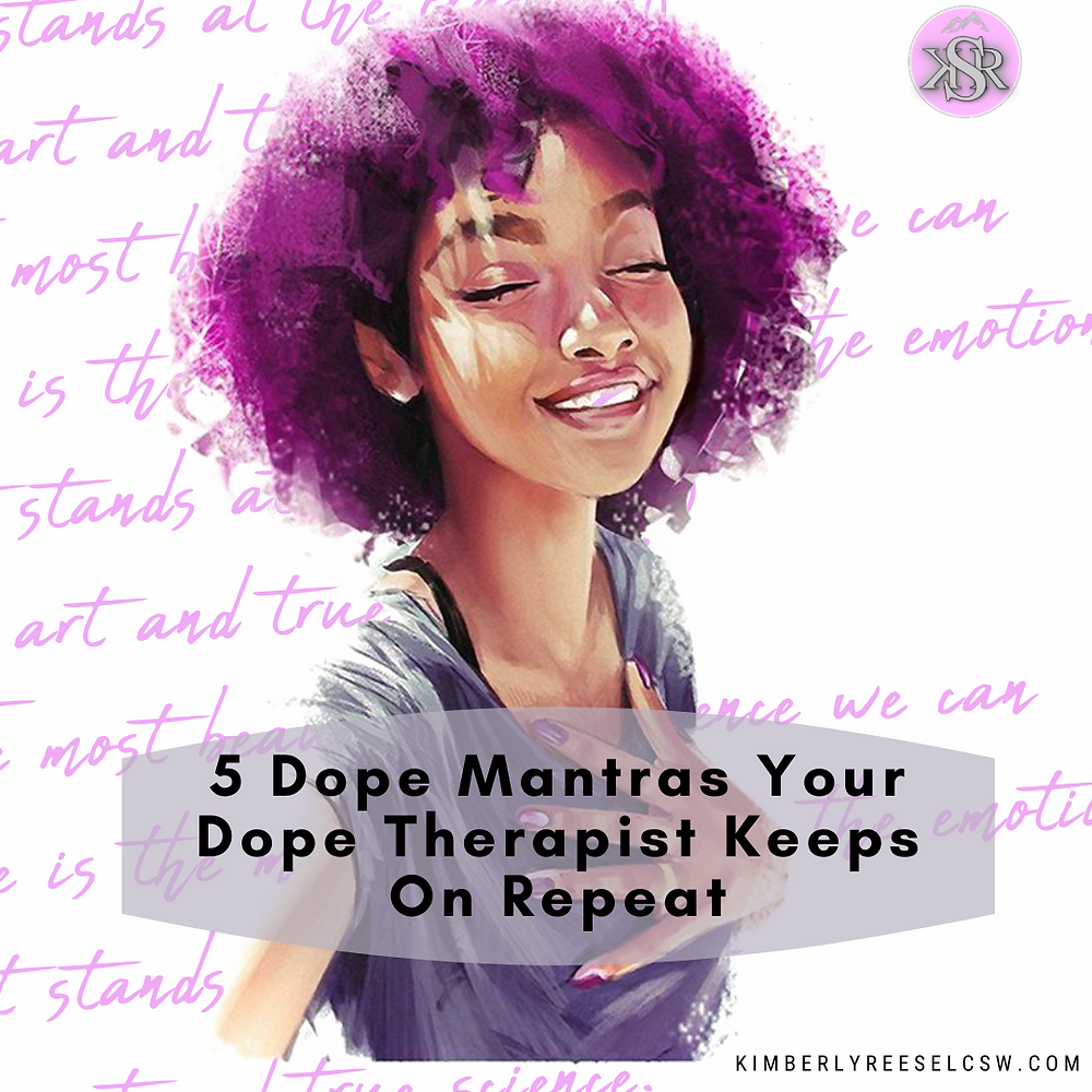 5 Dope Mantras Your Dope Therapist Keeps On Repeat