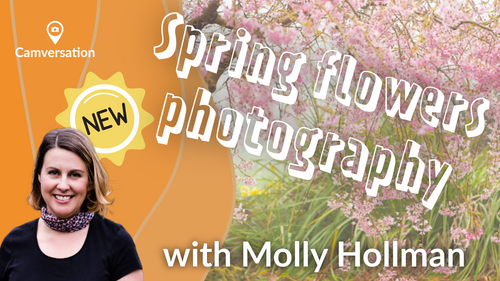Spring Flower Photography with Molly Hollman | Camversation