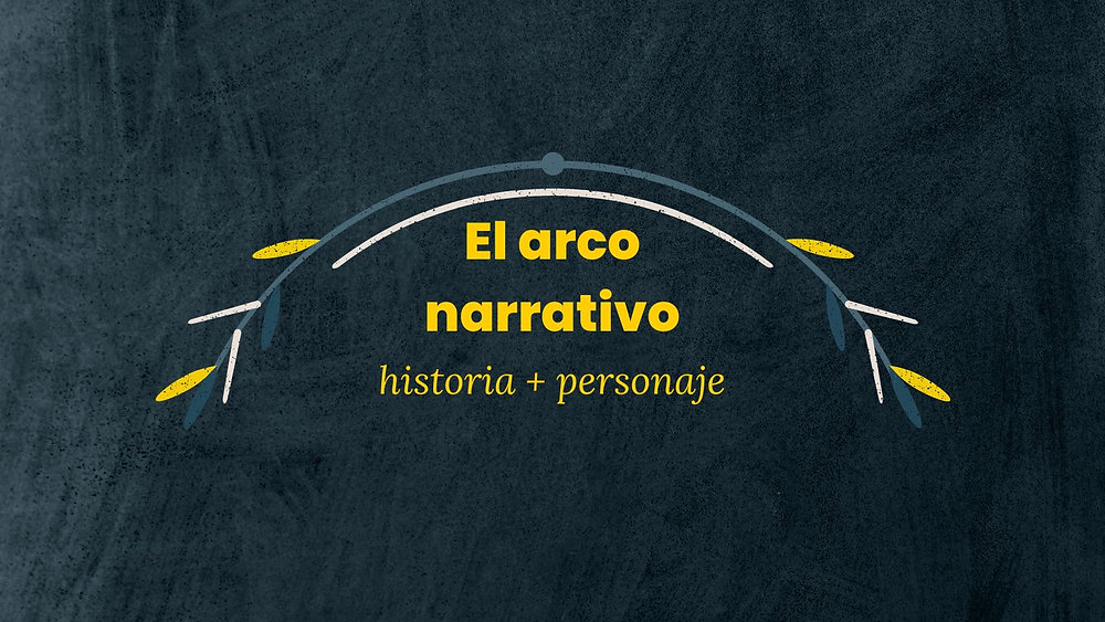 Arco narrativo: historia y personaje son uno
