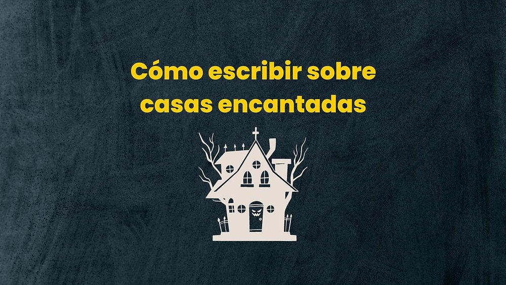 Libros sobre casas encantadas ¿cómo escribirlos?