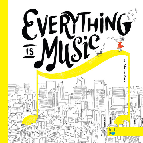 Everything Is Music | Blue Dot Kids Press